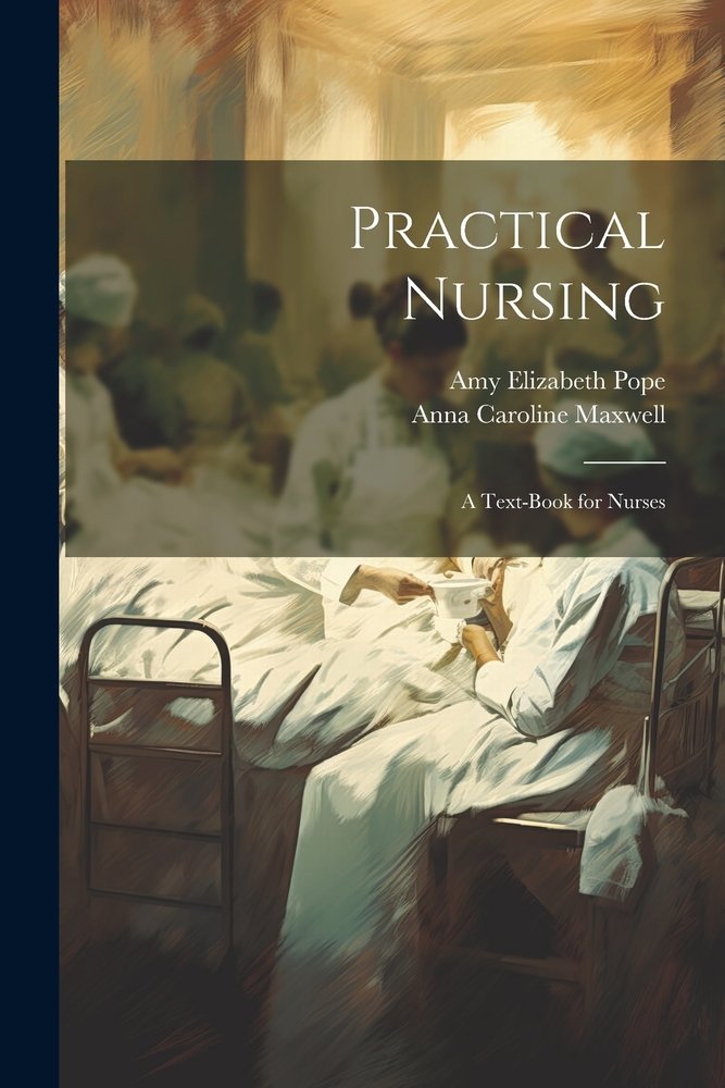 Practical Nursing a book by Amy Elizabeth Pope and Anna Caroline ...