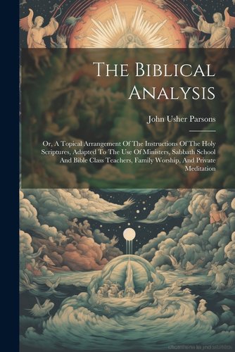 The Biblical Analysis: Or, A Topical Arrangement Of The Instructions Of ...