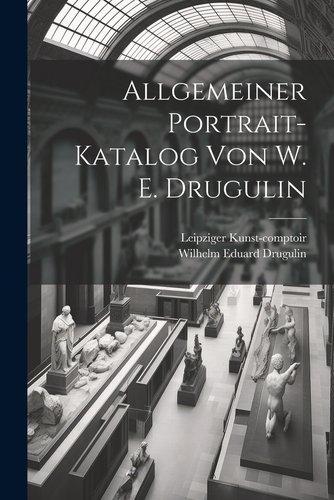 Allgemeiner Portrait-Katalog von W. E. Drugulin a book by Wilhelm ...