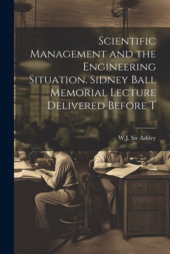 Scientific Management and the Engineering Situation. Sidney Ball ...