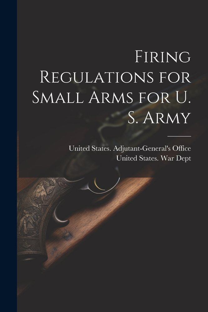 Firing Regulations for Small Arms for U. S. Army - Bookshop.org US