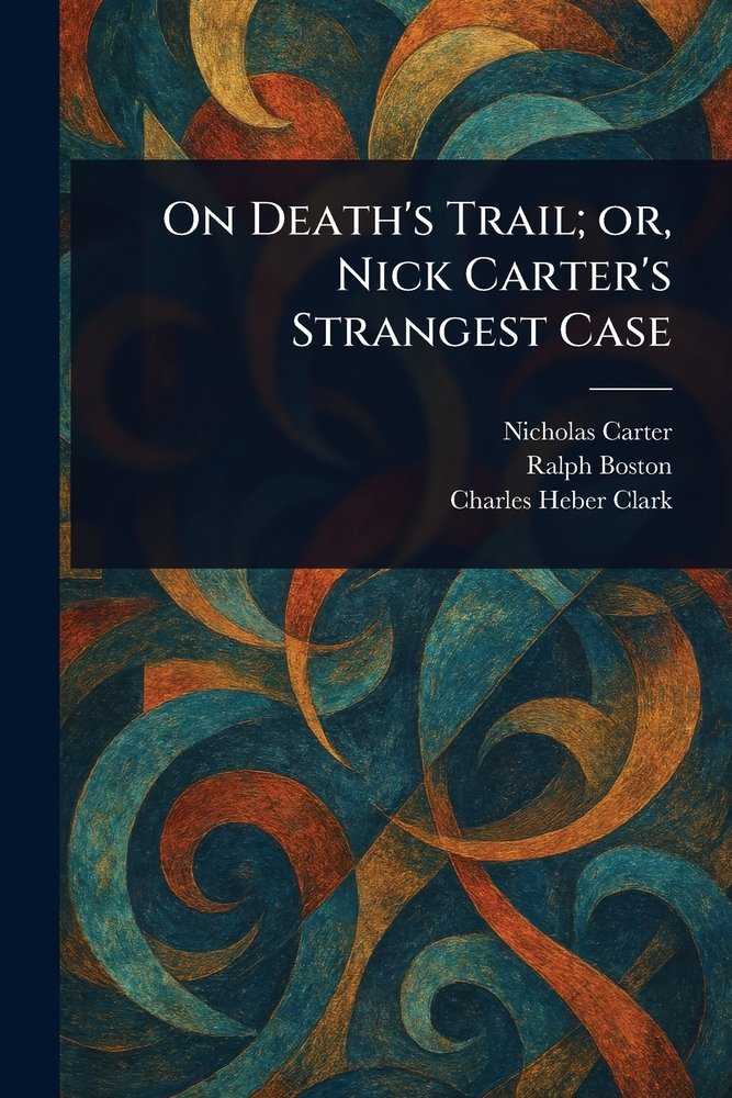 On Death's Trail; or, Nick Carter's Strangest Case a book by Nicholas ...