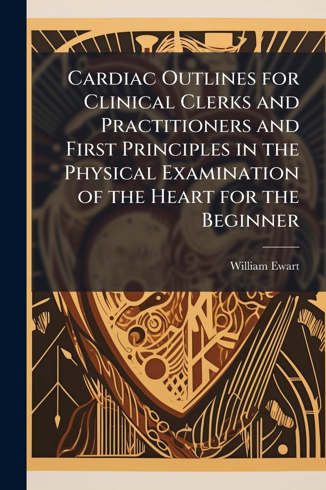 Cardiac Outlines for Clinical Clerks and Practitioners and First ...
