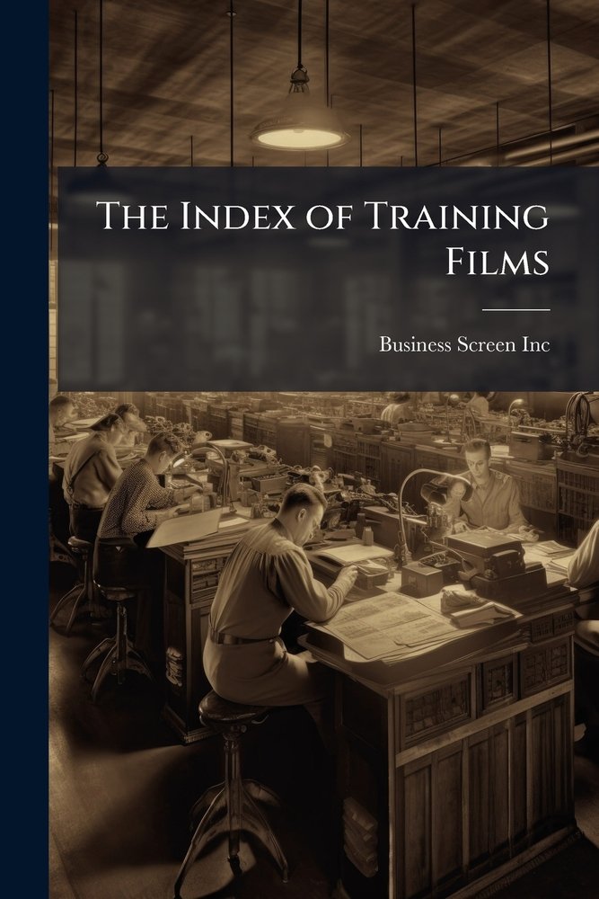 The Index of Training Films a book by Business Screen Inc - Bookshop.org US