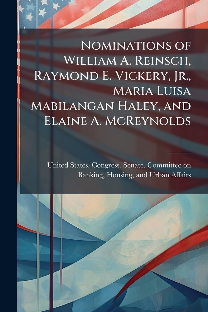 Nominations of William A. Reinsch, Raymond E. Vickery, Jr., Maria Luisa ...