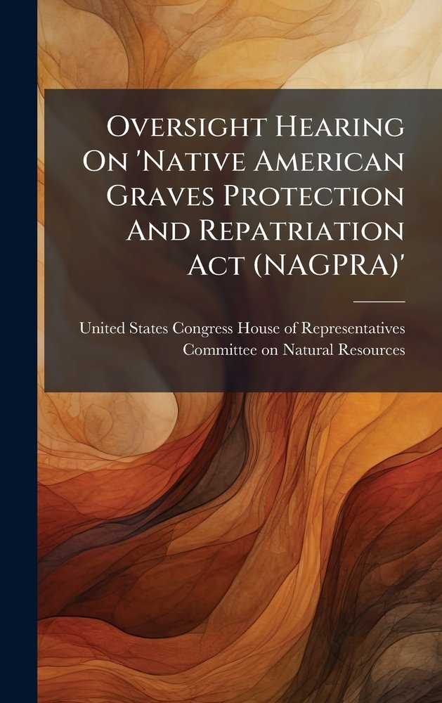 Oversight Hearing On 'Native American Graves Protection And ...