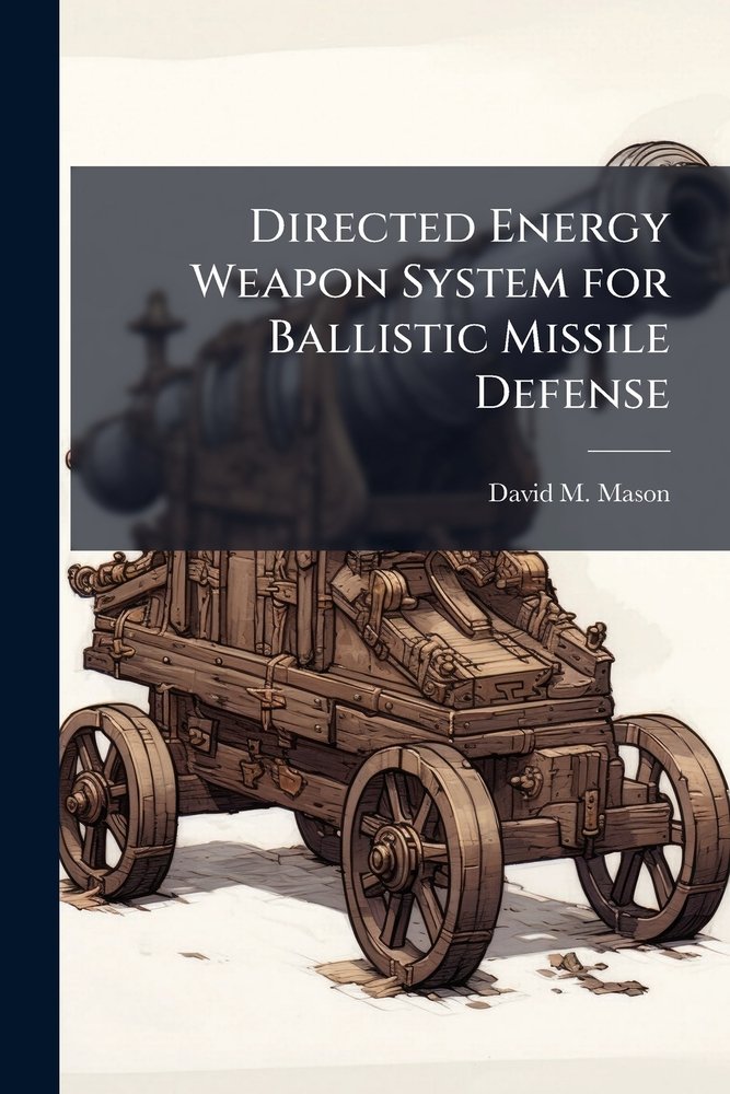 Directed Energy Weapon System for Ballistic Missile Defense a book by ...