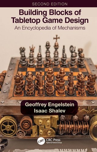 Building Blocks of Tabletop Game Design: An Encyclopedia of Mechanisms ...