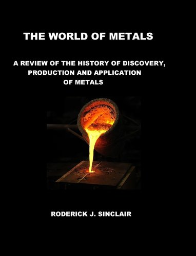 The World of Metals: A Review of the History of Discovery, Production ...