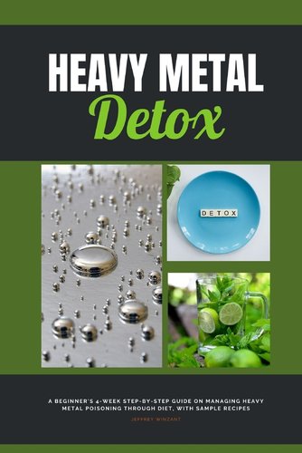 Heavy Metal Detox: A Beginner's 4-Week Step-by-Step Guide on Managing ...