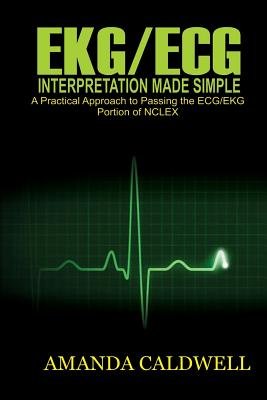 Ekg/ECG Interpretation Made Simple: A Practical Approach to Passing the ...