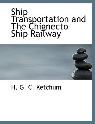 Ship Transportation and the Chignecto Ship Railway a book by H. G. C ...
