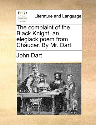 The Complaint of the Black Knight: An Elegiack Poem from Chaucer. by Mr ...