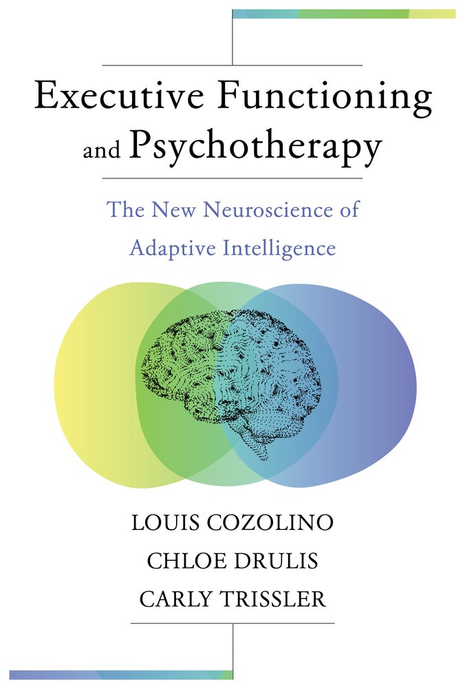 Executive Functioning and Psychotherapy a book by Louis Cozolino, Chloe ...