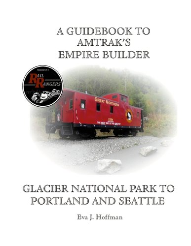 A Guidebook to Amtrak's(r) Empire Builder: Glacier National Park to ...