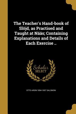 The Teacher's Hand-Book of Slojd, as Practised and Taught at Naas ...