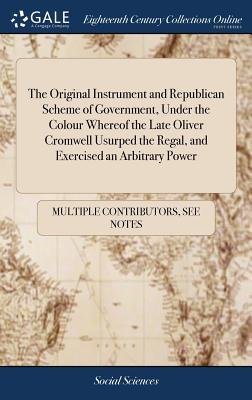 The Original Instrument and Republican Scheme of Government, Under the ...