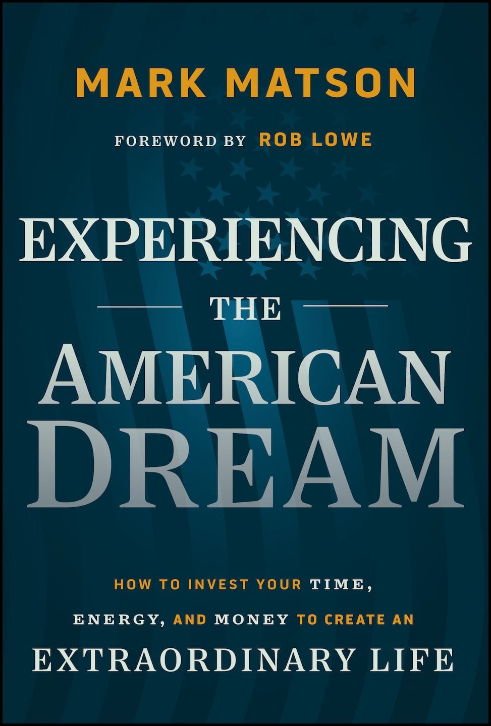 Experiencing the American Dream: How to Invest Your Time, Energy, and ...