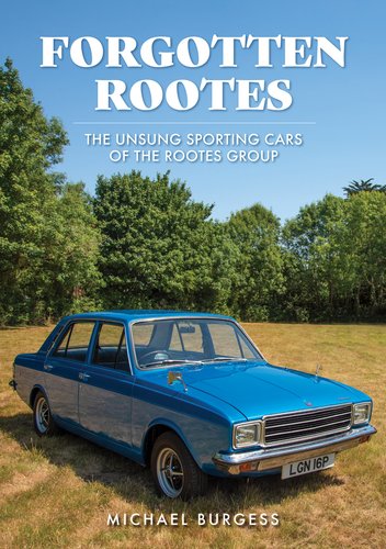 Forgotten Rootes: The Unsung Sporting Cars of the Rootes Group a book ...