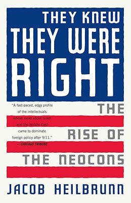 They Knew They Were Right: The Rise of the Neocons a book by Jacob ...