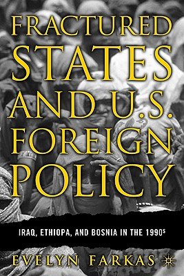 Fractured States and U.S. Foreign Policy: Iraq, Ethiopia, and Bosnia in ...
