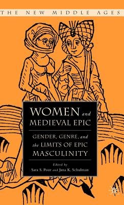 Women and the Medieval Epic: Gender, Genre, and the Limits of Epic ...