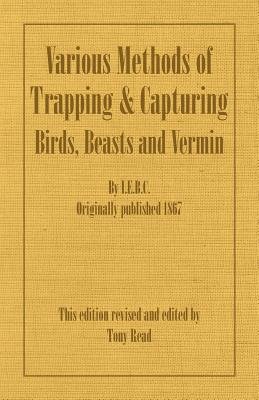 Various Methods of Trapping and Capturing Birds, Beasts and Vermin a ...