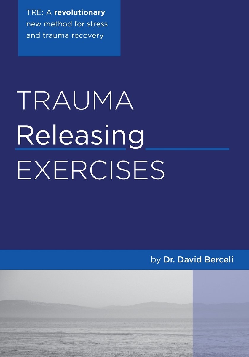 Trauma Releasing Exercises (TRE) a book by David Berceli - Bookshop.org US