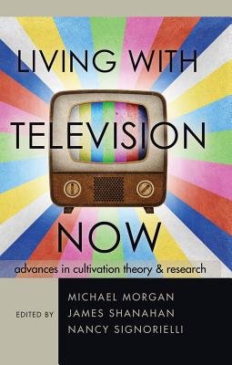 Living with Television Now a book by Michael Morgan, James Shanahan ...