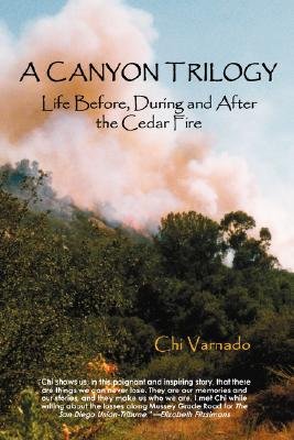 A Canyon Trilogy: Life Before, During and After the Cedar Fire a book ...