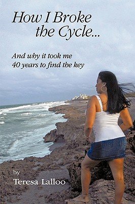 How I Broke the Cycle...: And Why It Took Me 40 Years to Find the Key a ...
