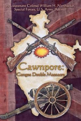 Cawnpore: Ganges Double Massacre a book by Northacker Special Forces Us ...