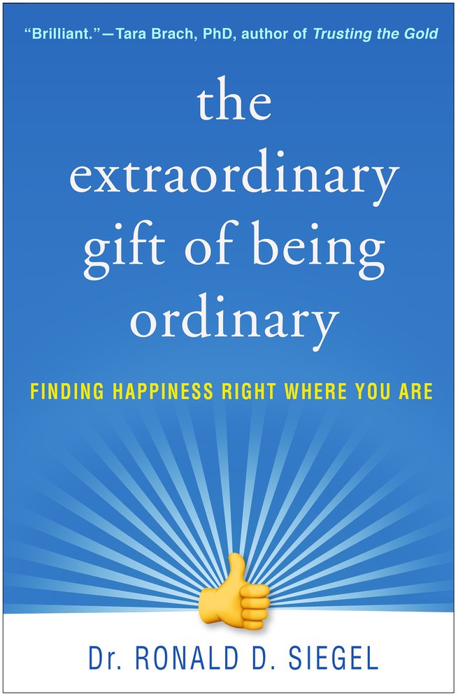 The Extraordinary Gift of Being Ordinary a book by Ronald D Siegel PsyD ...