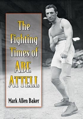 The Fighting Times of Abe Attell a book by Mark Allen Baker