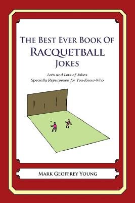 The Best Ever Book of Racquetball Jokes: Lots and Lots of Jokes ...