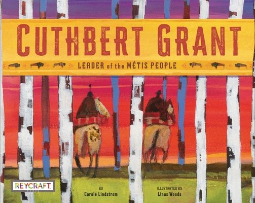 Cuthbert Grant a book by Carole Lindstrom and Linus Woods