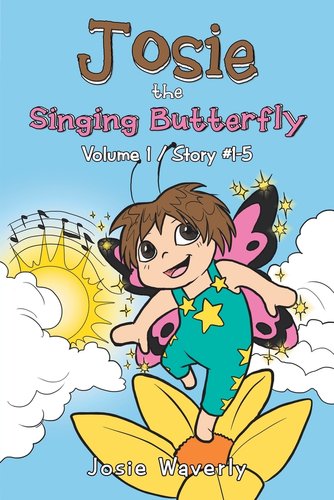 Josie the Singing Butterfly: Volume 1/Story #1-5 a book by Josie Waverly