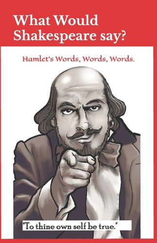 What Would Shakespeare say?: Hamlet's Words, Words, Words; What They ...