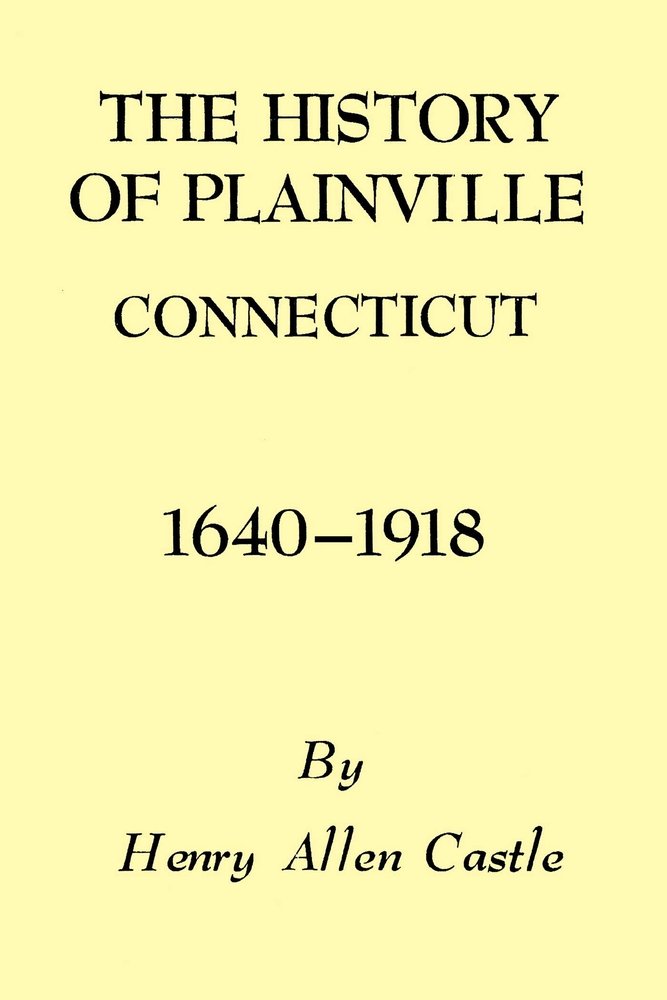 The History of Plainville Connecticut, 1640-1918 a book by Henry Allen ...