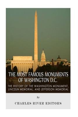 The Most Famous Monuments of Washington D.C.: The History of the ...