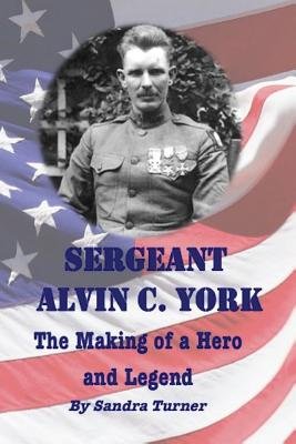 Sergeant Alvin C. York: The Making of a Hero and Legend a book by ...