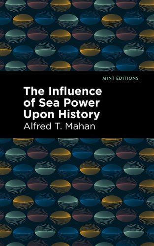 The Influence of Sea Power Upon History a book by Alfred T. Mahan and ...