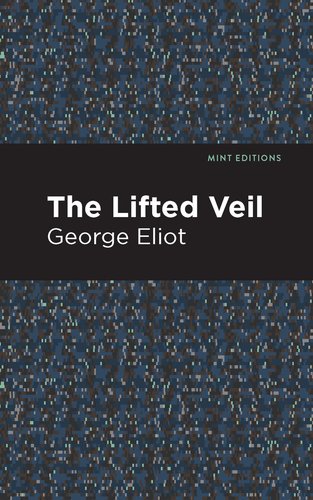 The Lifted Veil a book by George Eliot and Mint Editions