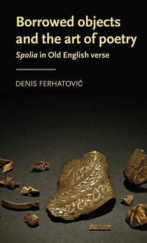 Borrowed Objects and the Art of Poetry: Spolia in Old English Verse a ...