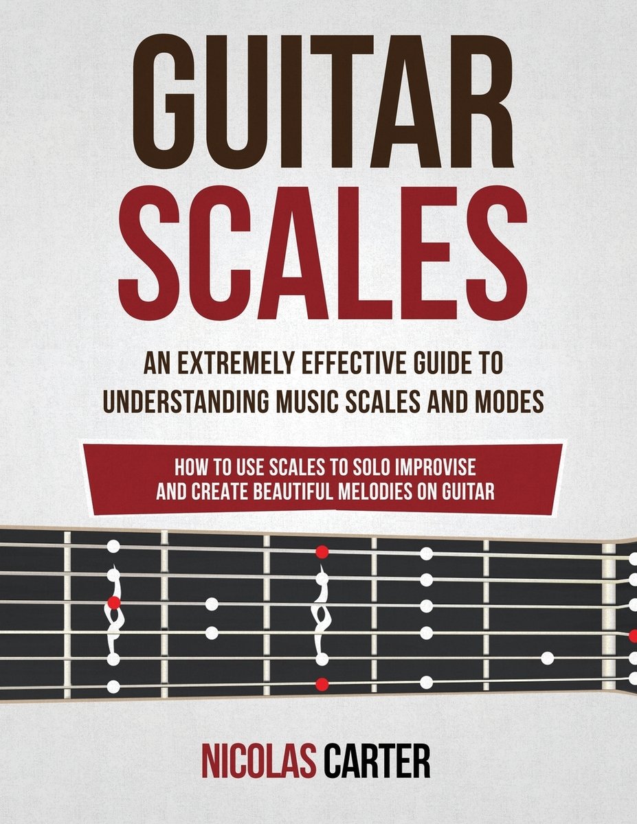 Guitar Scales: An Extremely Effective Guide To Understanding Music ...