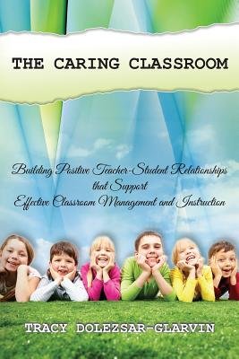 The Caring Classroom: Building Positive Teacher-Student Relationships ...