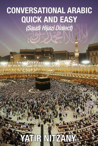 Conversational Arabic Quick and Easy: Saudi Hejazi Dialect, Hijazi ...