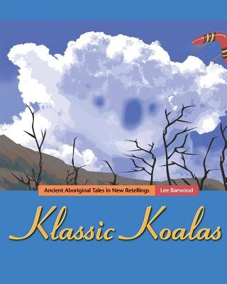 Klassic Koalas: Ancient Aboriginal Tales in New Retellings, Bw Version ...