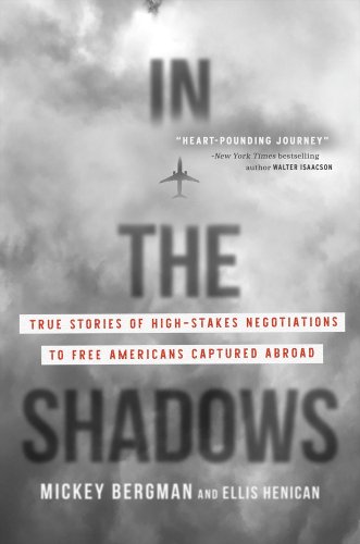 In the Shadows: True Stories of High-Stakes Negotiations to Free ...