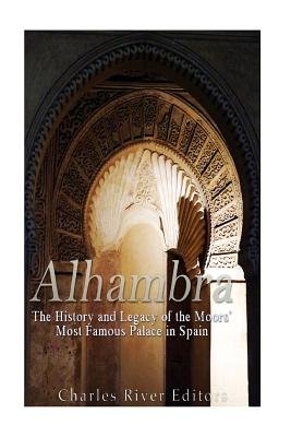 Alhambra: The History and Legacy of the Moors' Most Famous Palace in ...